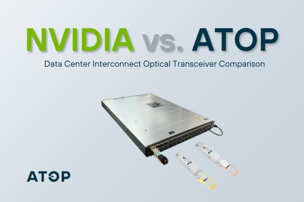 NVIDIA VS. ATOP Data Center Interconnect Optical Transceiver Comparison | Atoptechnology